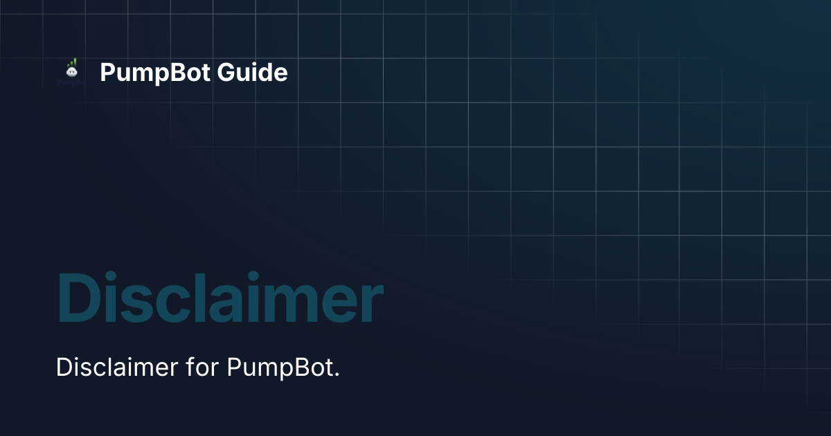 Disclaimer | PumpBot Guide