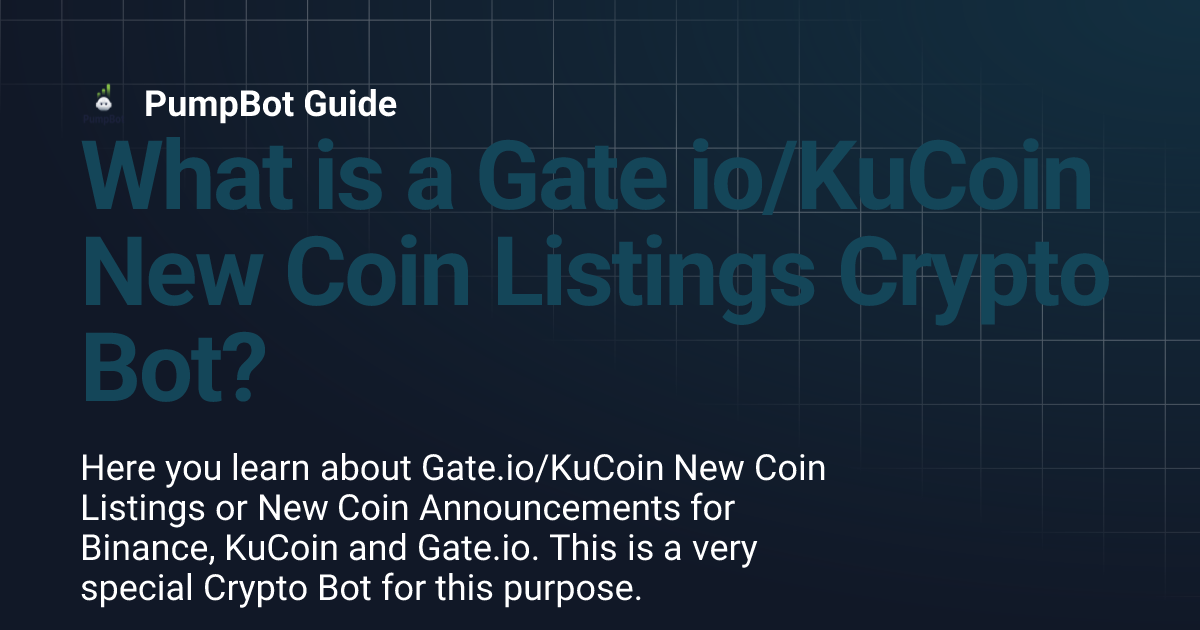 What is a Gate io/KuCoin New Coin Listings Crypto Bot? | PumpBot Guide