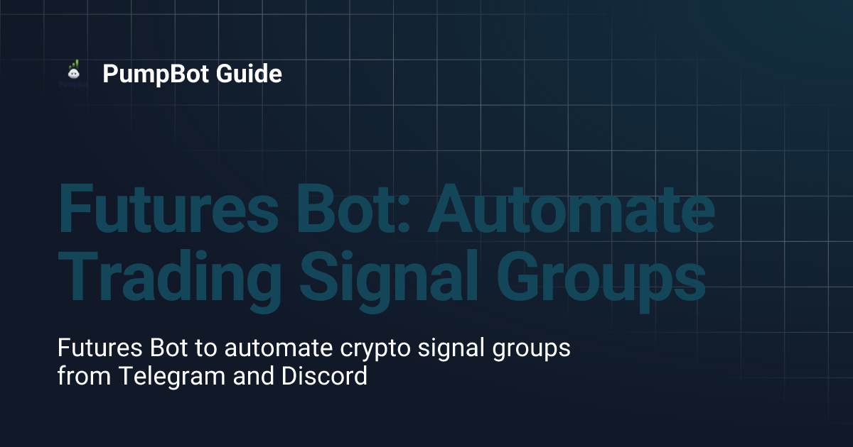 Futures Bot: Automate Trading Signal Groups | PumpBot Guide