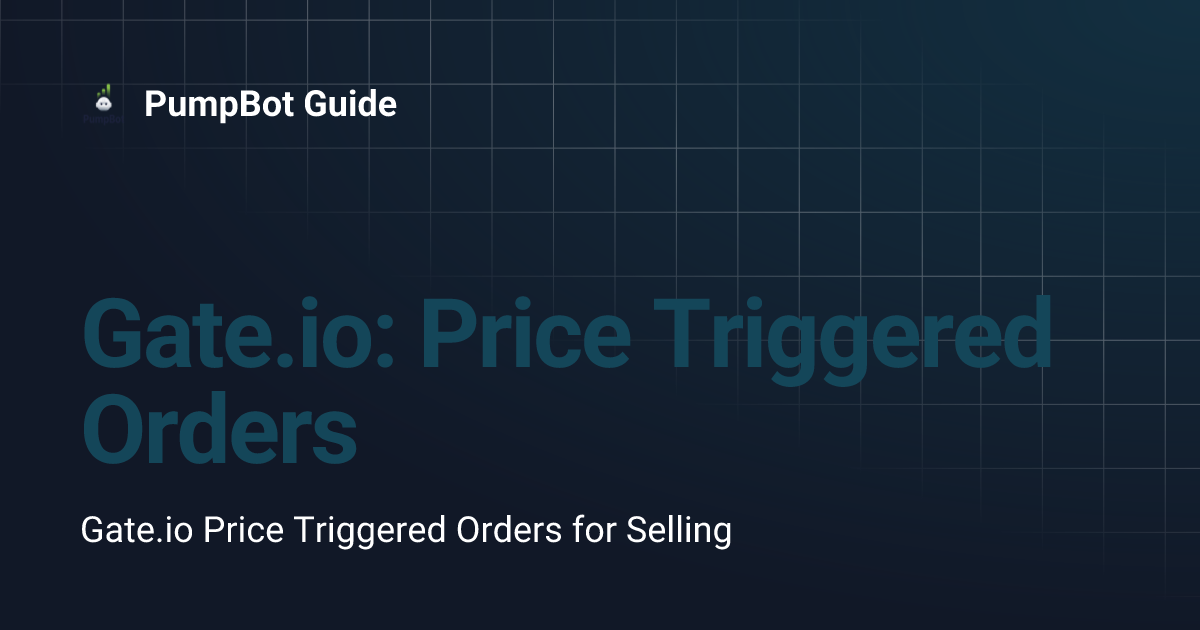 Gate.io: Price Triggered Orders | PumpBot Guide