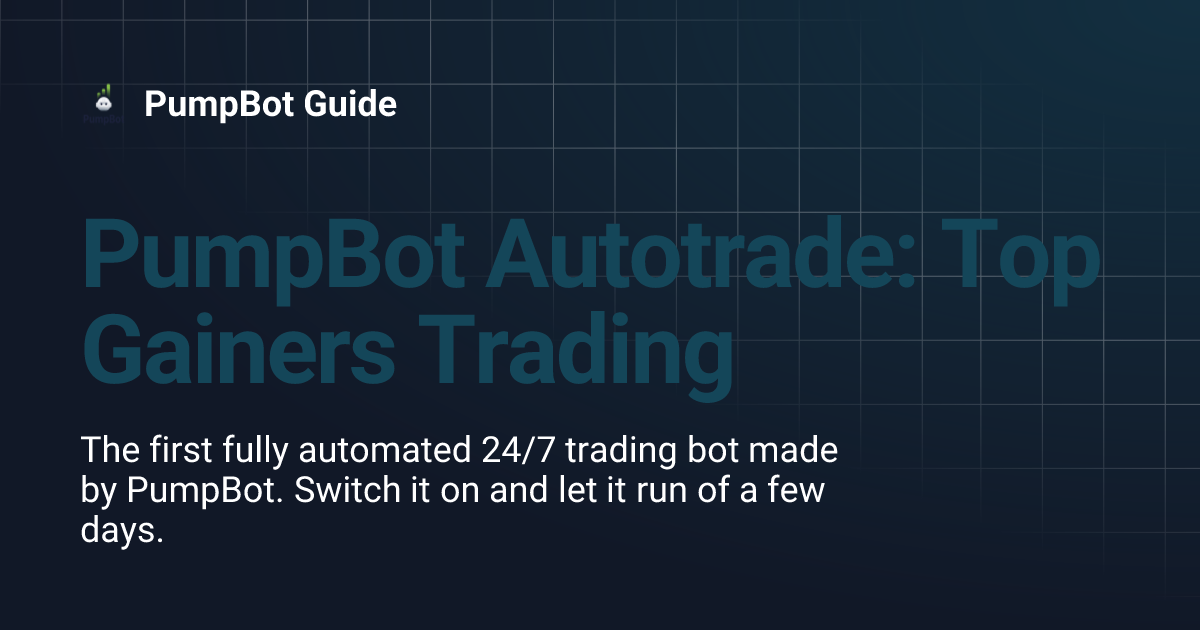 PumpBot Autotrade: Top Gainers Trading | PumpBot Guide